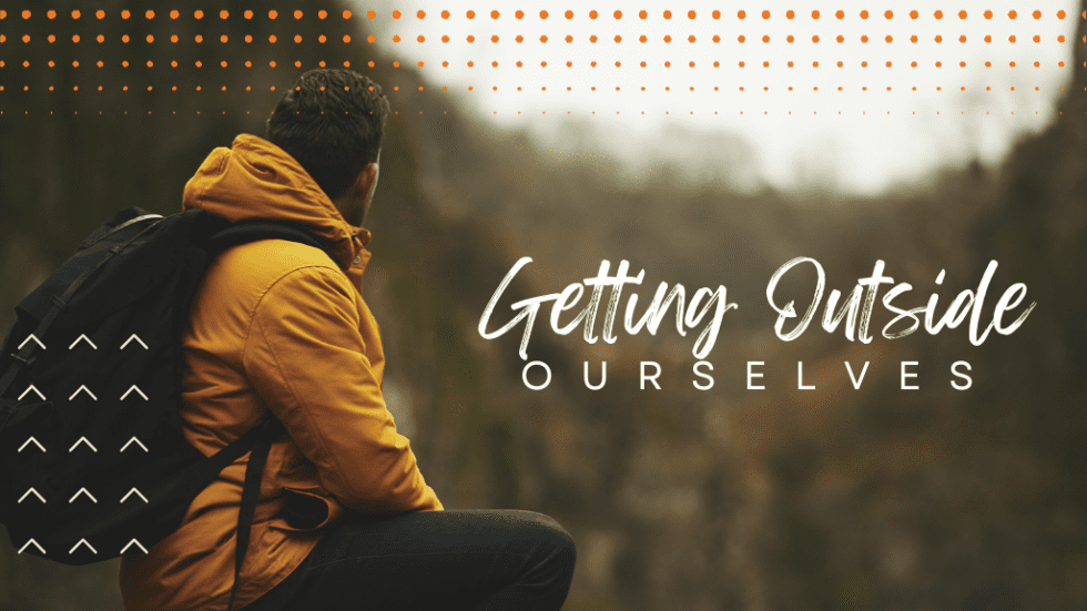Getting Outside Ourselves | Teen Life