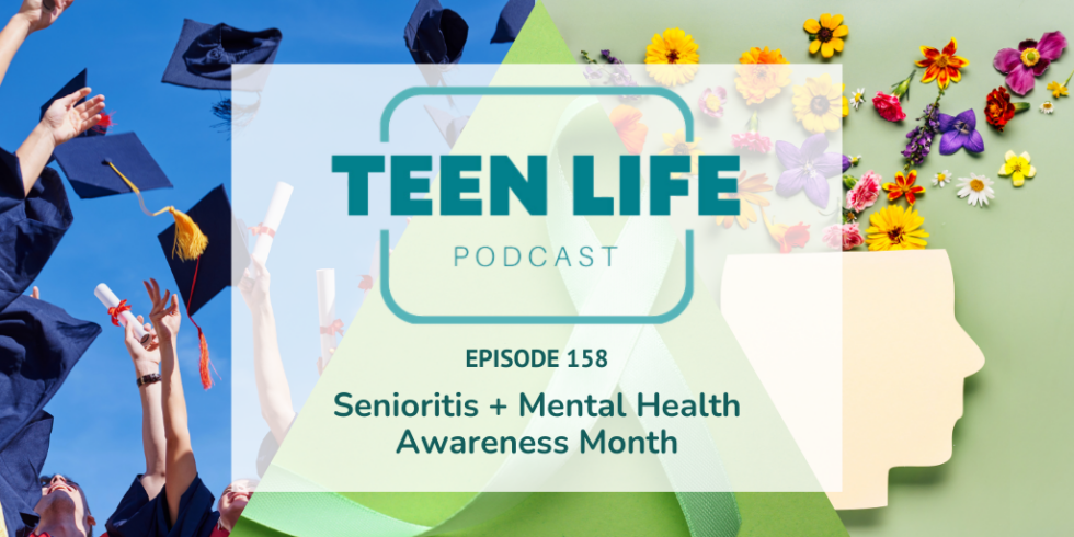 Senioritis + Mental Health Awareness Month | 158 | Teen Life